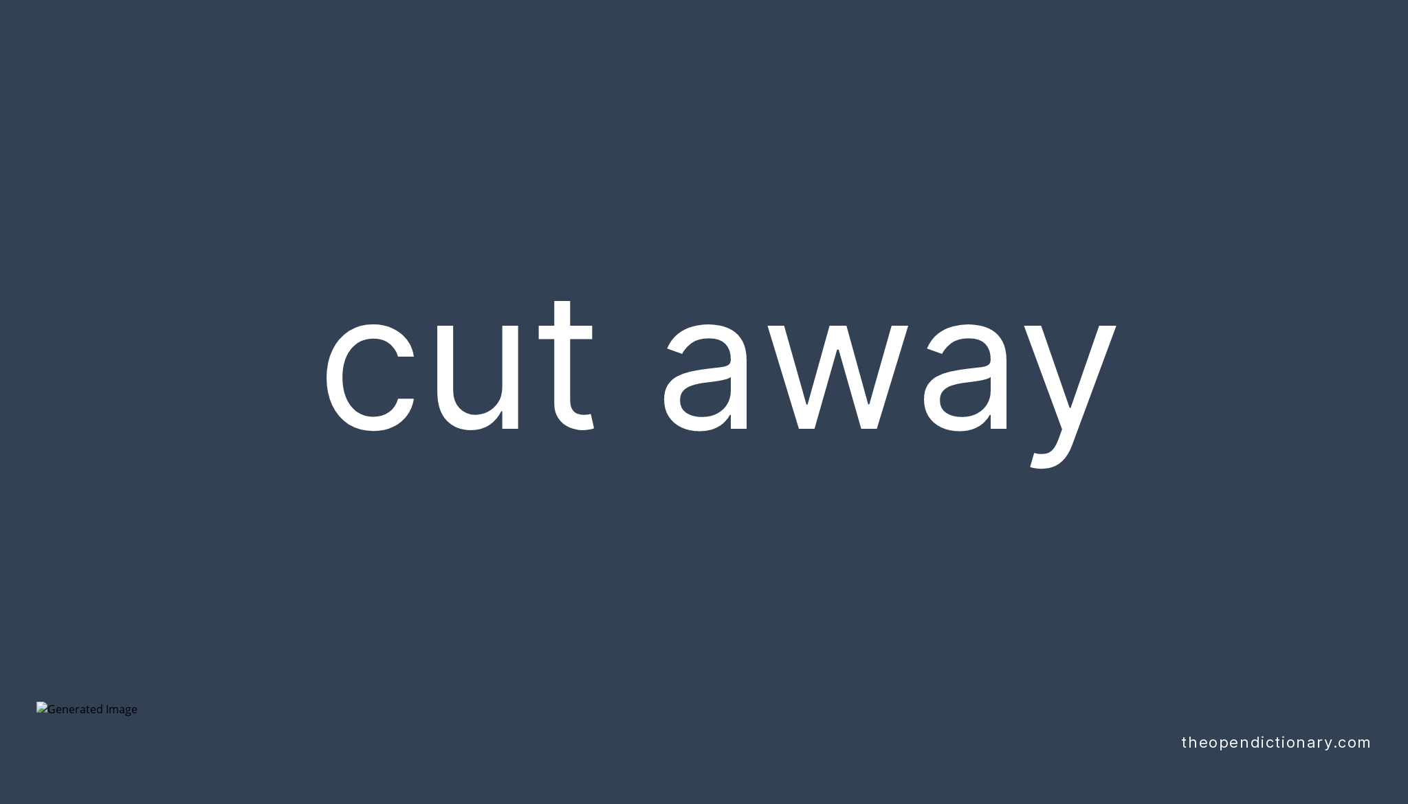 CUT AWAY Phrasal Verb CUT AWAY Definition Meaning And Example CUT AWAY Phrasal Verb CUT AWAY Definition Meaning And Example